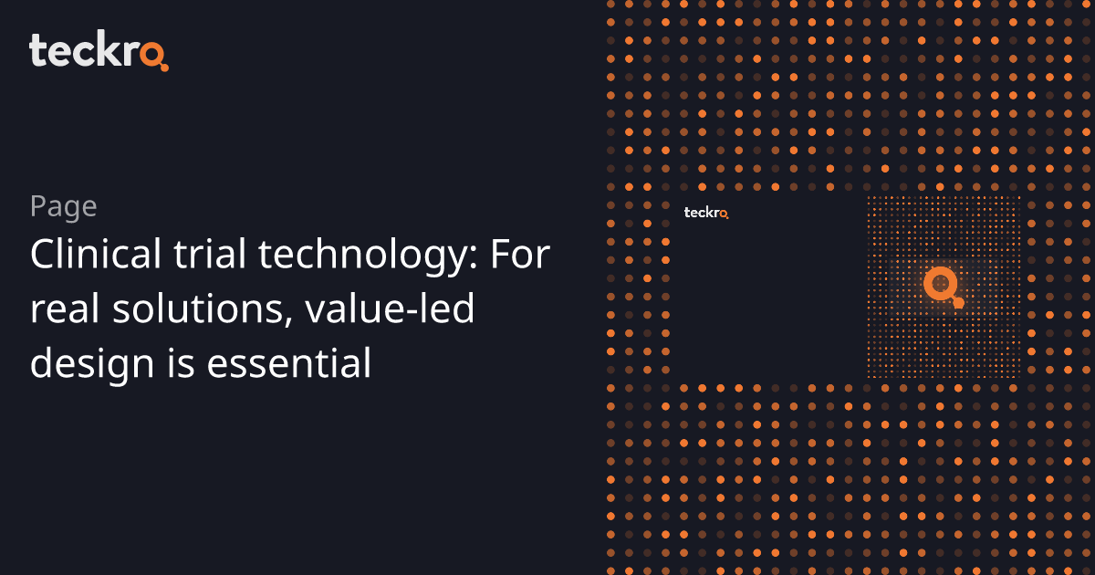 Why clinical trial technology solutions need value-led design | Teckro