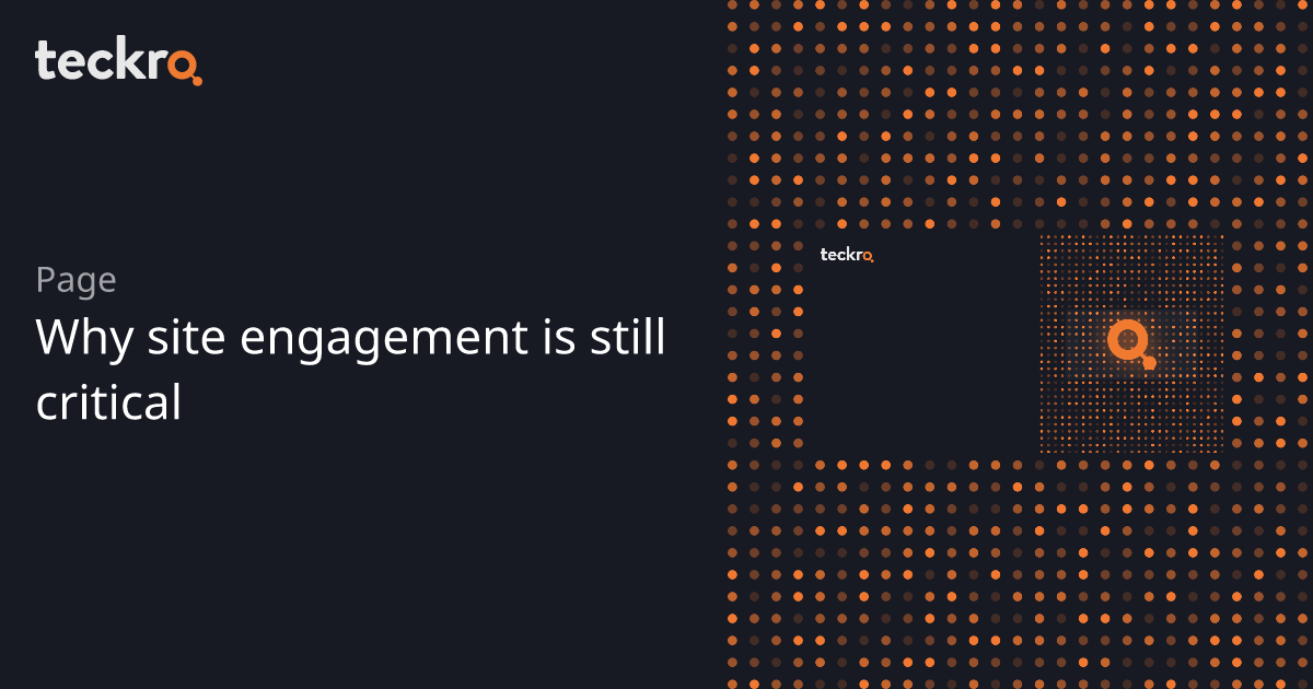 Why site engagement is still critical | Teckro